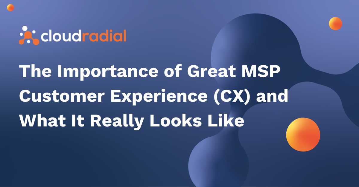 The Importance of Great MSP Customer Experience (CX) and What It Really ...
