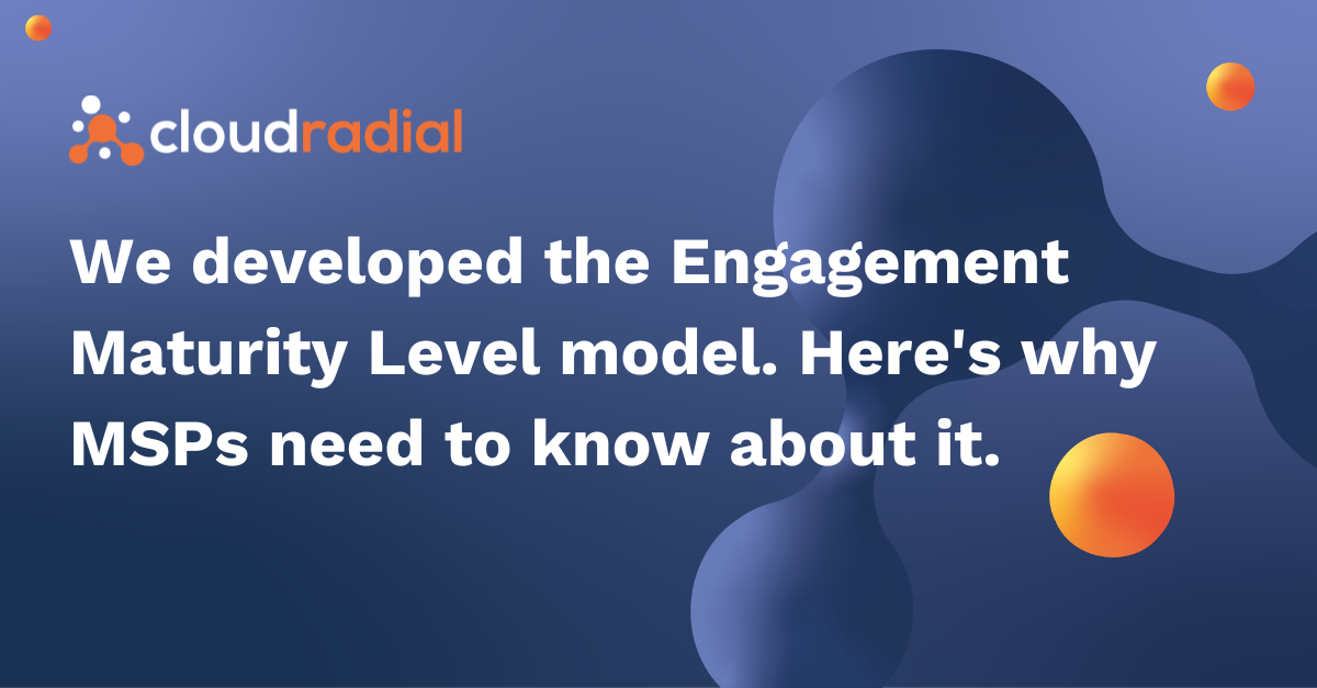 We developed the Engagement Maturity Level model. Here's why MSPs need ...