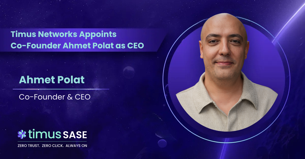 Timus Networks Appoints Co-Founder Ahmet Polat as CEO