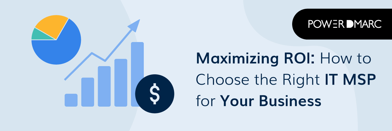 Maximizing ROI: Choosing the Right IT MSP for Your Business